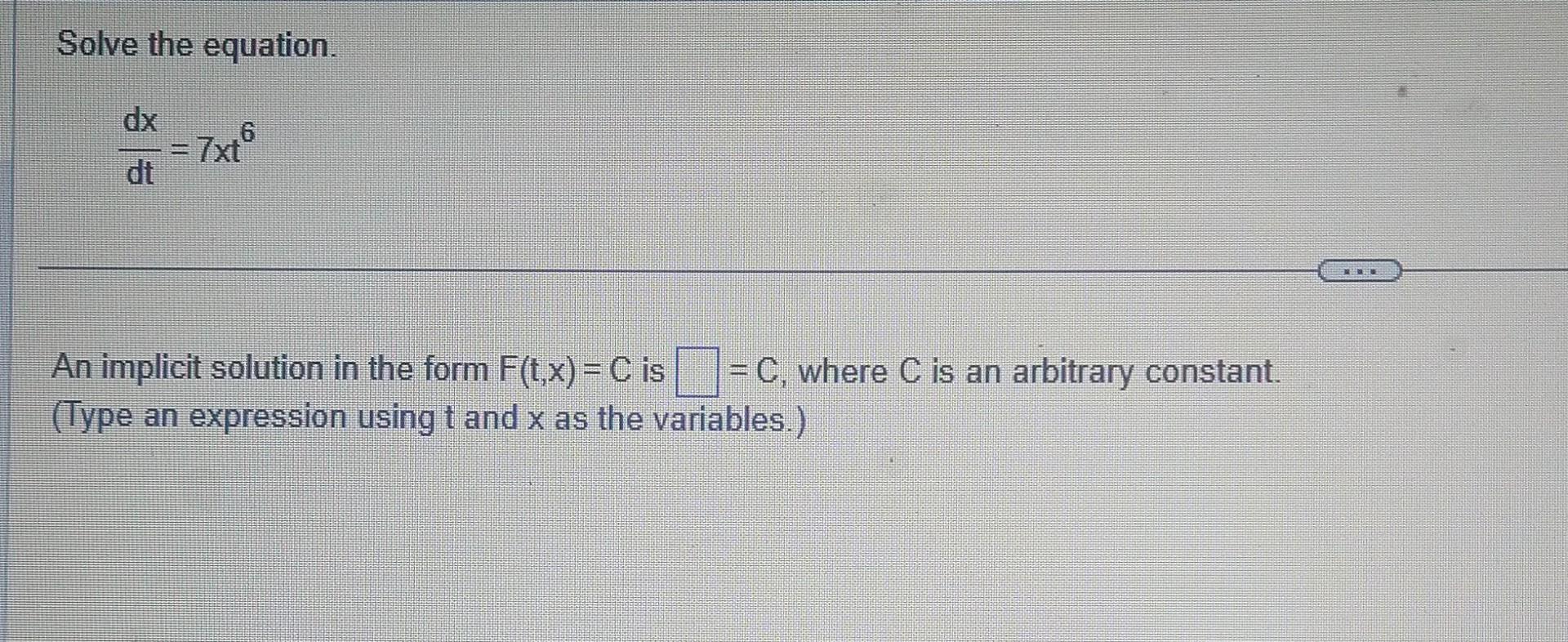 Solved Solve the equation. dtdx=7xt6 An implicit solution in | Chegg.com