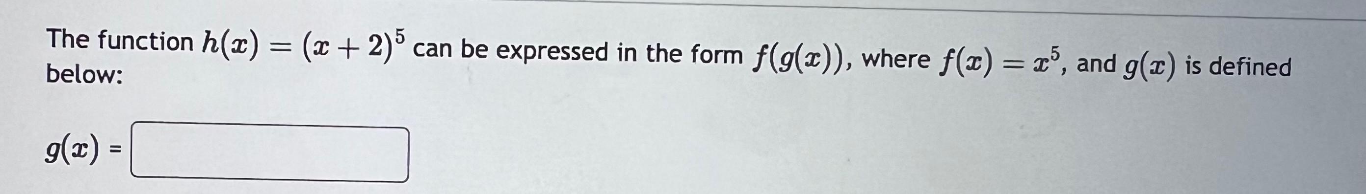 Solved The function h(x)=(x+2)5 ﻿can be expressed in the | Chegg.com