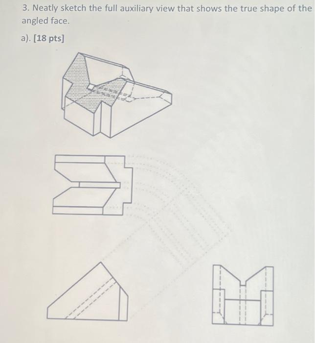 Solved 3. Neatly sketch the full auxiliary view that shows | Chegg.com