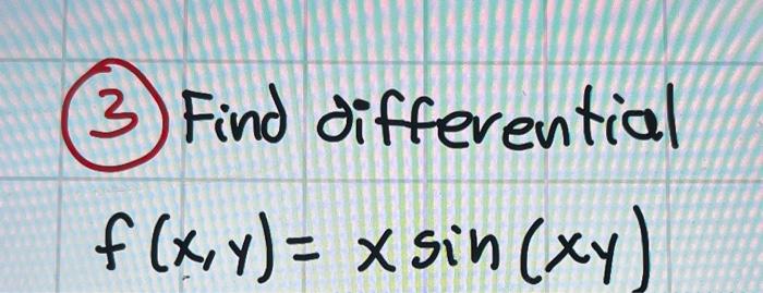Solved (3) Find differential f(x,y)=xsin(xy) | Chegg.com