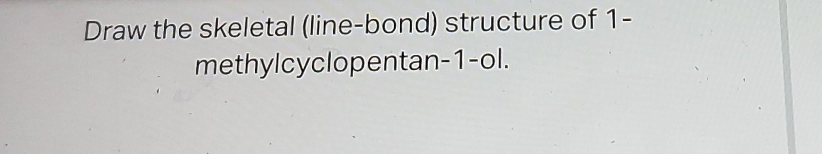 Solved Draw the skeletal (line-bond) structure of | Chegg.com