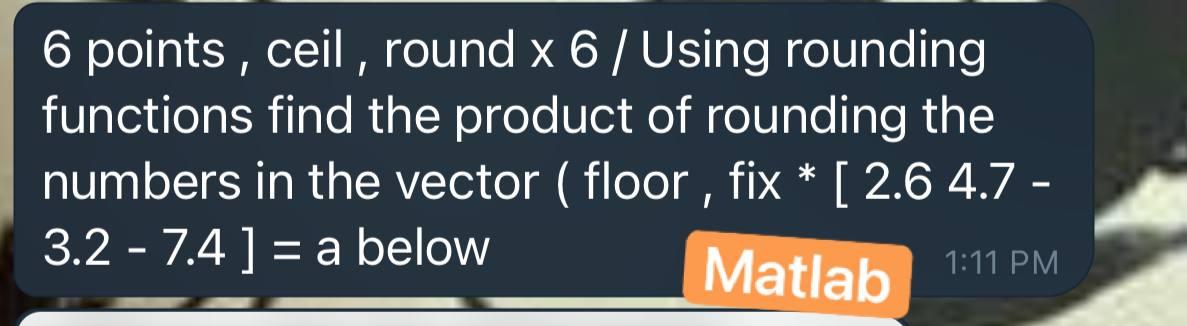 Solved 6 points, ceil, round x 6 / Using rounding functions | Chegg.com