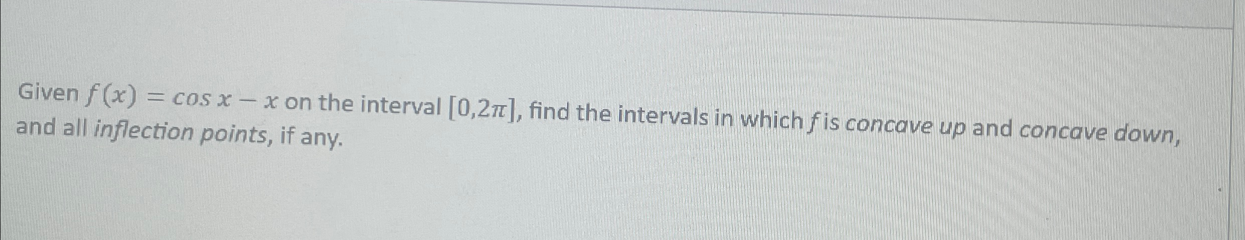 Solved Given f(x)=cosx-x ﻿on the interval 0,2π, ﻿find the | Chegg.com