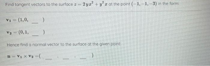 [Solved]: Find tangent vectors to the surface ( z=2 y x^{2