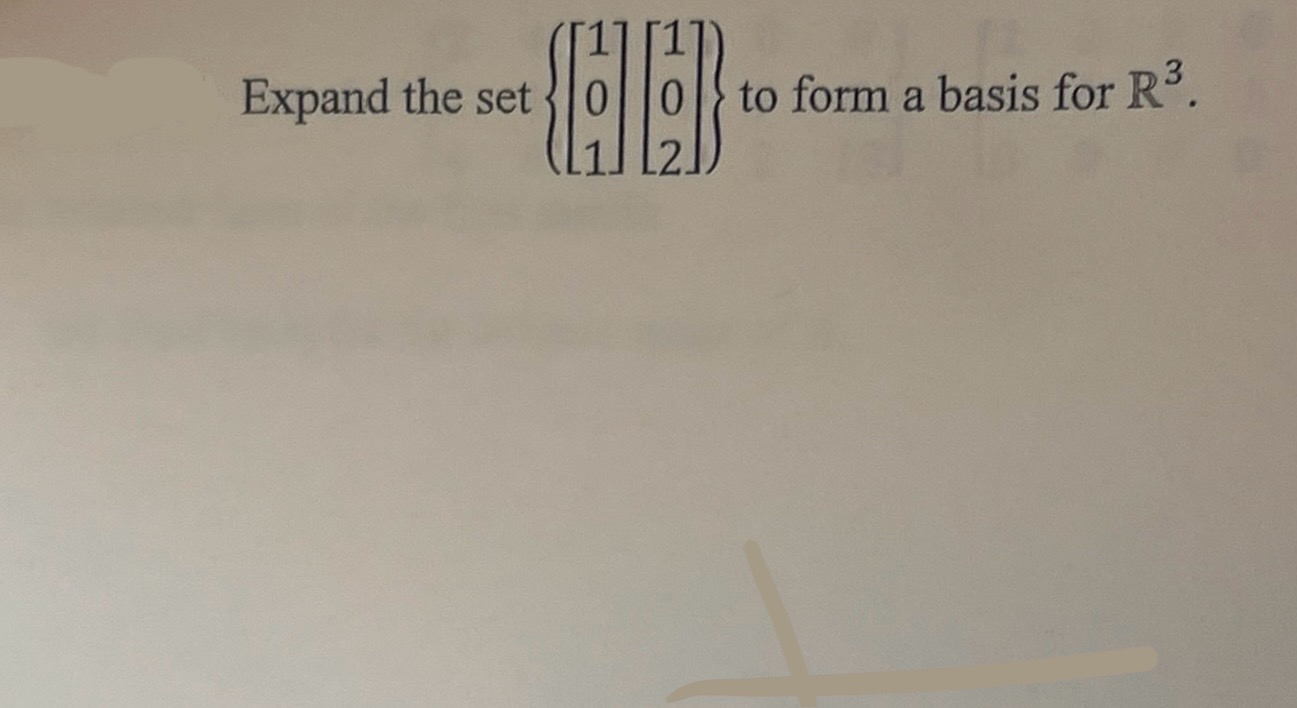 Solved Expand the set {[101][102]} ﻿to form a basis for R3. | Chegg.com