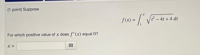 Solved (1 point) Suppose f(x)=∫1xt2−4t+4dt For which | Chegg.com