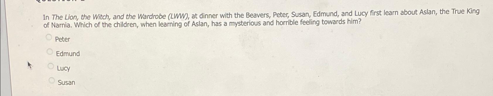 Solved In The Lion, the Witch, and the Wardrobe (LWW), ﻿at | Chegg.com