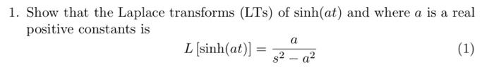 Solved 1. Show that the Laplace transforms (LTs) of sinh(at) | Chegg.com