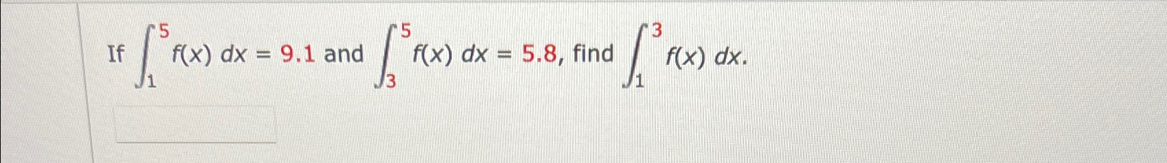 Solved If ∫15f(x)dx=9.1 ﻿and ∫35f(x)dx=5.8, ﻿find ∫13f(x)dx | Chegg.com