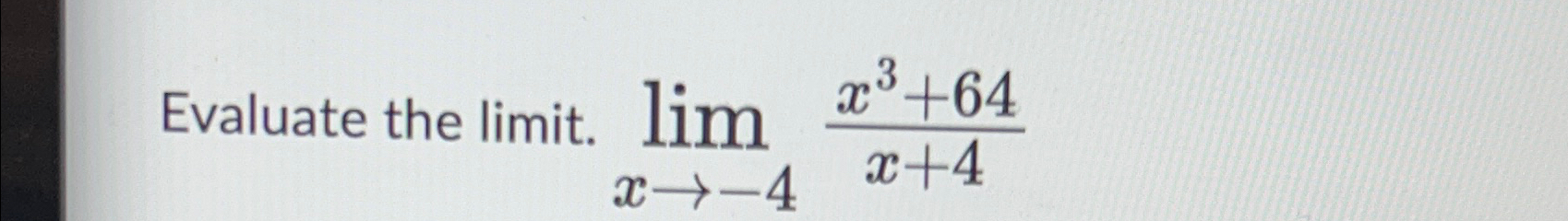 Solved Evaluate the limit. limx→-4x3+64x+4 | Chegg.com