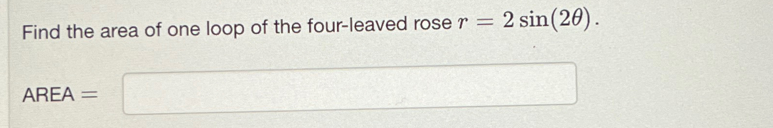 Solved Find the area of one loop of the four-leaved rose | Chegg.com