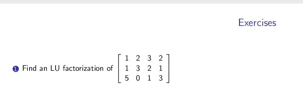 Solved Exercises 1 Find an LU factorization of 1 2 3 2 1 3 2 | Chegg.com