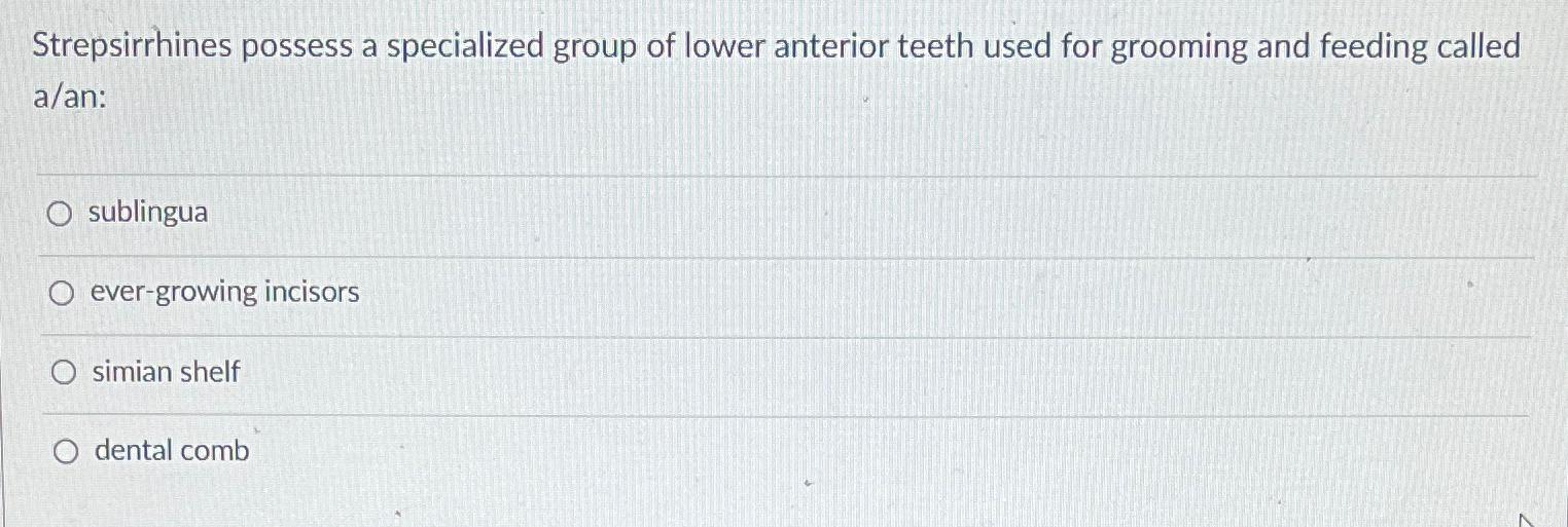 Solved Strepsirrhines possess a specialized group of lower | Chegg.com