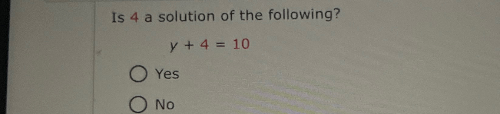 Solved Is 4 ﻿a solution of the following?y+4=10YesNo | Chegg.com