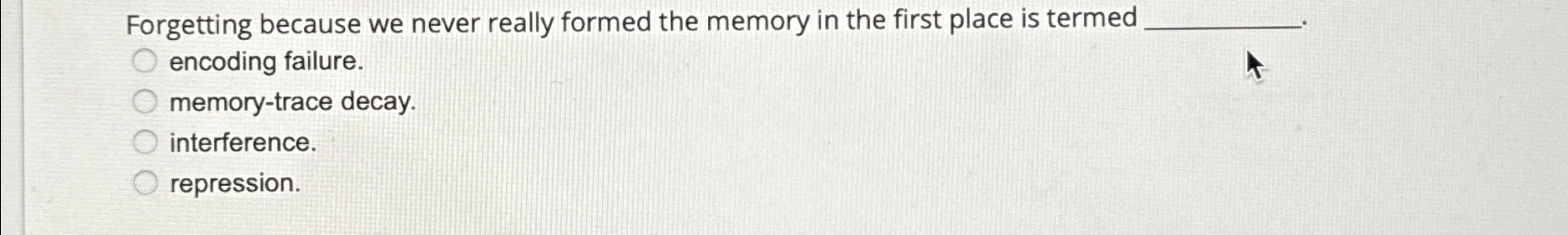 Solved Forgetting because we never really formed the memory | Chegg.com