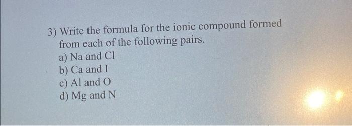 Solved 3) Write the formula for the ionic compound formed | Chegg.com