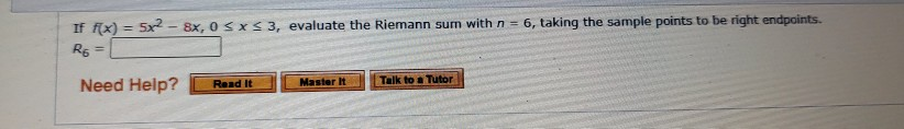Solved If f(x) = 5x2 - 8x, 0 SXS 3, evaluate the Riemann sum | Chegg.com