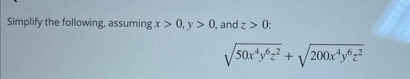 Solved Simplify the following, assuming x>0,y>0, ﻿and z>0 | Chegg.com