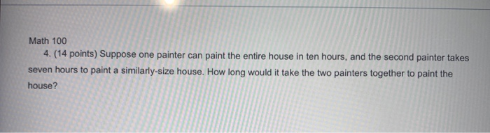 Solved Math 100 4.(14 points) Suppose one painter can paint | Chegg.com