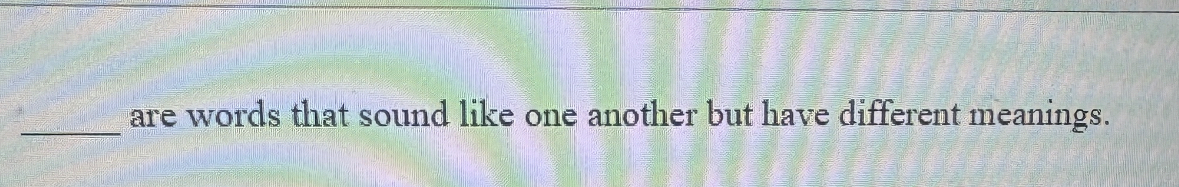 Solved are words that sound like one another but have | Chegg.com