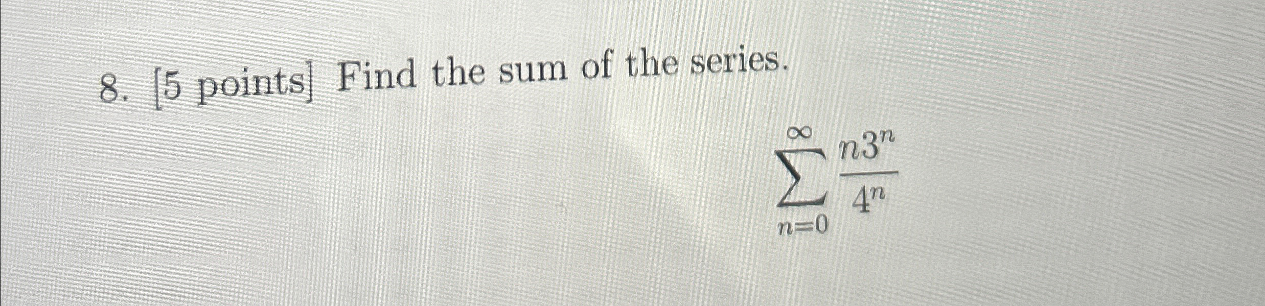 Solved by an EXPERT [5 ﻿points] ﻿Find the sum of the series.∑n=0∞n3n4n | Chegg.com
