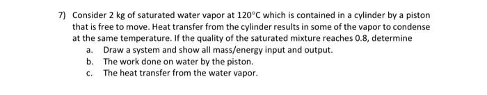 Solved 7) Consider 2 kg of saturated water vapor at 120∘C | Chegg.com