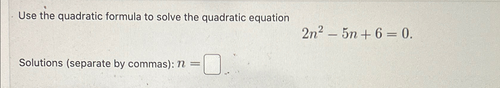 Solved Use the quadratic formula to solve the quadratic | Chegg.com
