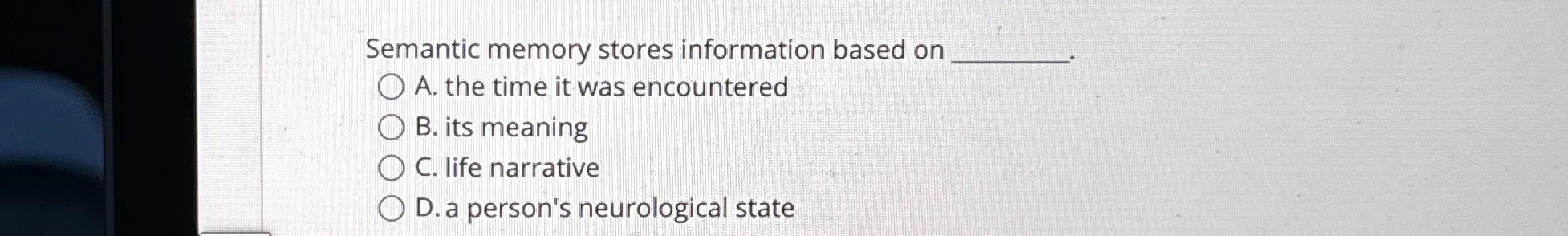 Solved Semantic memory stores information based onA. ﻿the | Chegg.com