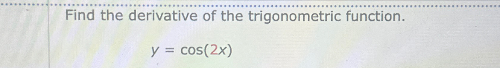 Solved Find the derivative of the trigonometric | Chegg.com