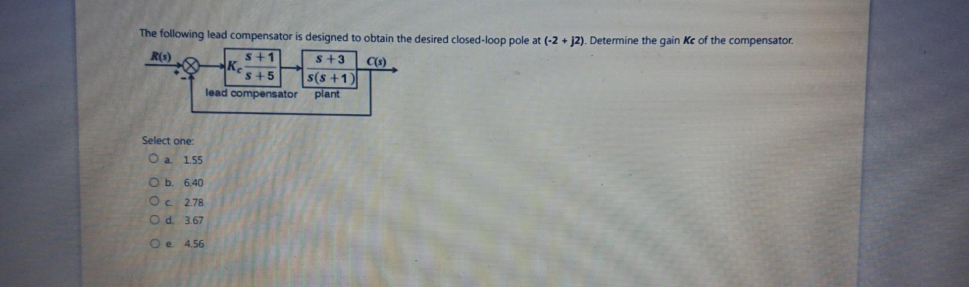 Solved The following lead compensator is designed to obtain | Chegg.com