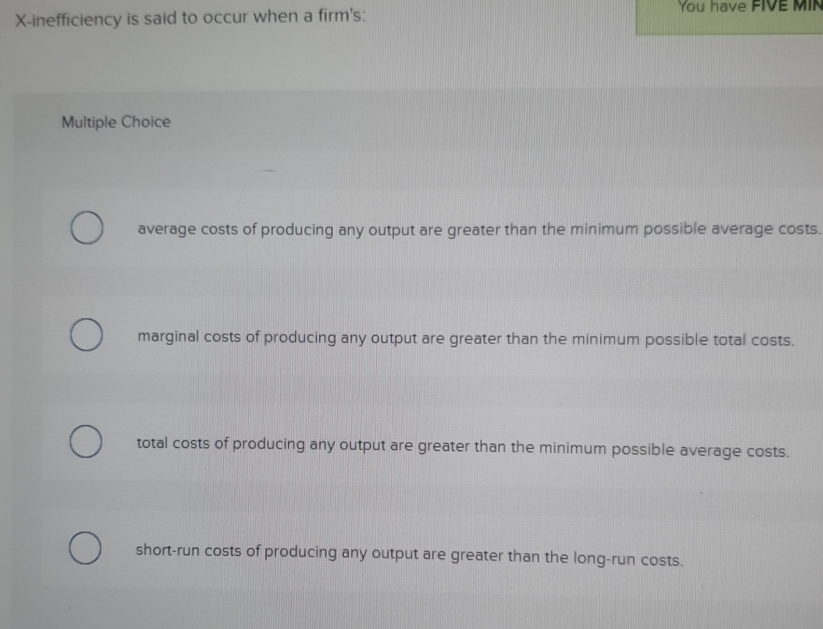 Solved X-inefficiency is said to occur when a firm's:You | Chegg.com