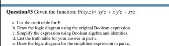 Solved Question#3 Given the function: F(xy,z)= xy'z + x'y'z | Chegg.com
