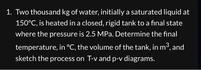 Solved 1. Two thousand kg of water, initially a saturated | Chegg.com