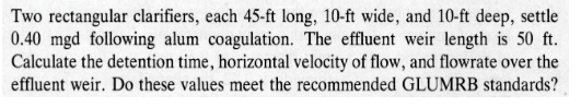 Solved Two rectangular clarifiers, each 45-ft long, 10 -ft | Chegg.com