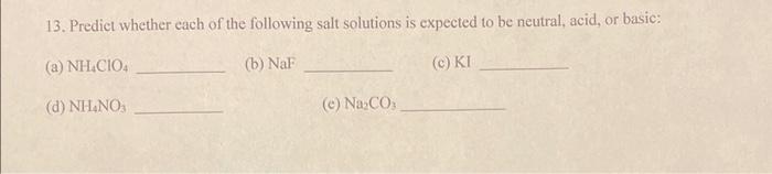 Solved 13. Predict whether each of the following salt | Chegg.com