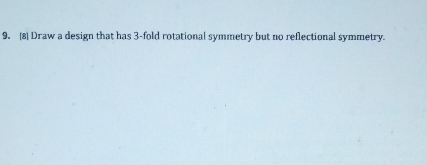 Solved [8] Draw a design that has 3-fold rotational symmetry | Chegg.com