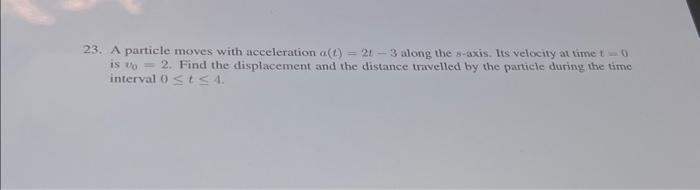 Solved 3. A particle moves with acceleration a(t)=2t−3 along | Chegg.com