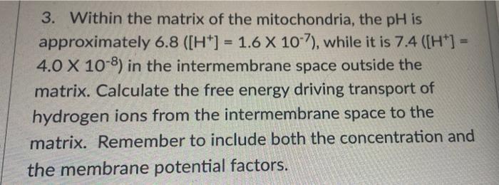 Solved 3. Within the matrix of the mitochondria, the pH is | Chegg.com