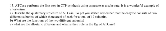 Solved 13. ATCase performs the first step in CTP synthesis | Chegg.com