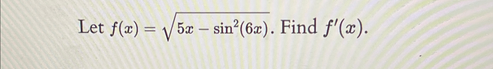 Solved Let f(x)=5x-sin2(6x)2. ﻿Find f'(x). | Chegg.com