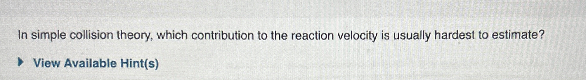 Solved In simple collision theory, which contribution to the | Chegg.com