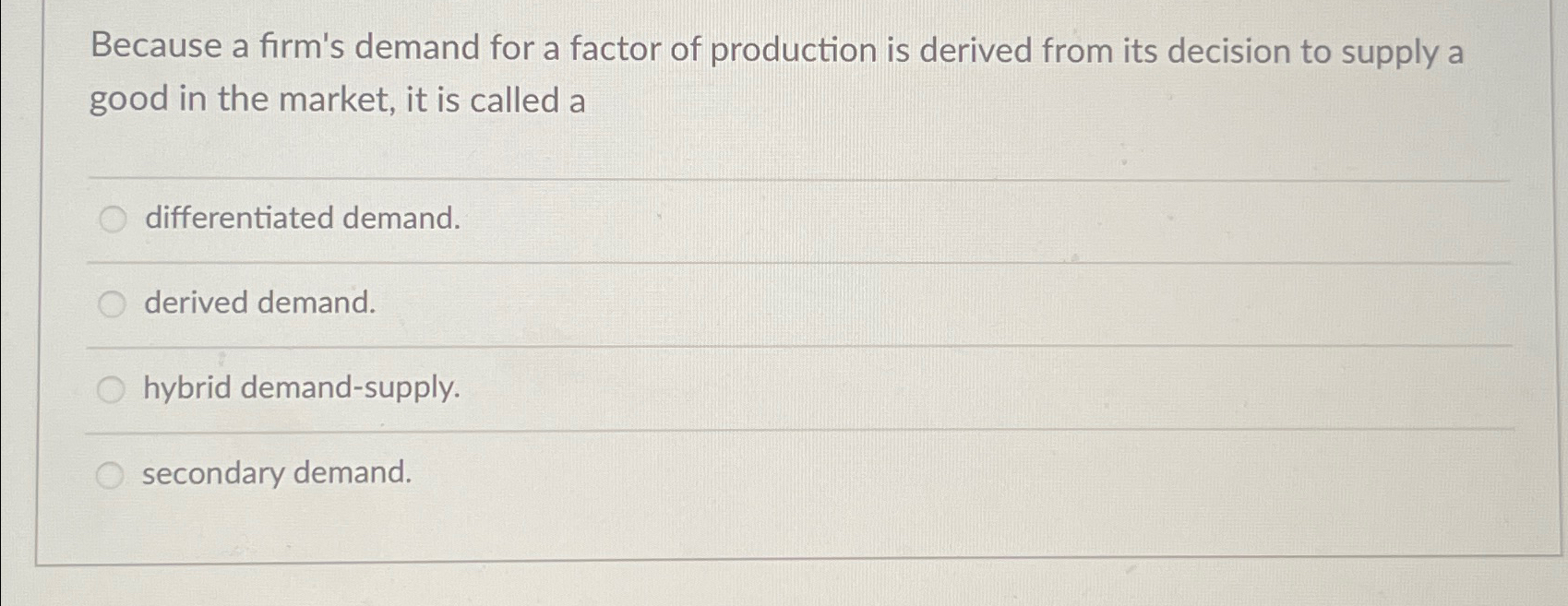Solved Because a firm's demand for a factor of production is | Chegg.com