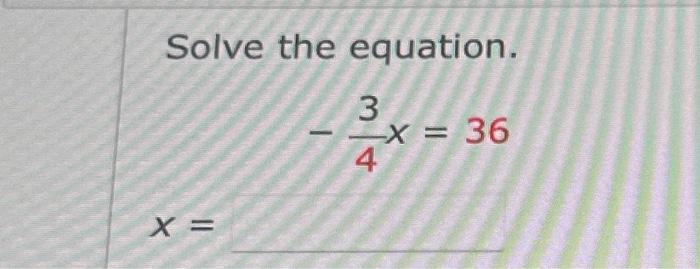 Solved Solve the equation. −43x=36 x= | Chegg.com