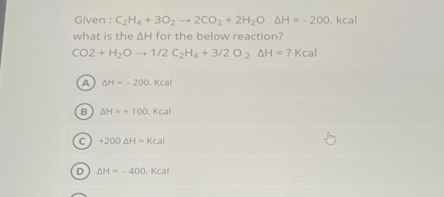 Solved Given : C2H4+3O2→2CO2+2H2O,ΔH=-200. ﻿kcal what is the | Chegg.com