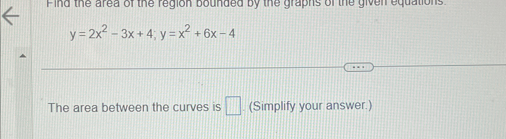 Solved y=2x2-3x+4;y=x2+6x-4The area between the curves is | Chegg.com