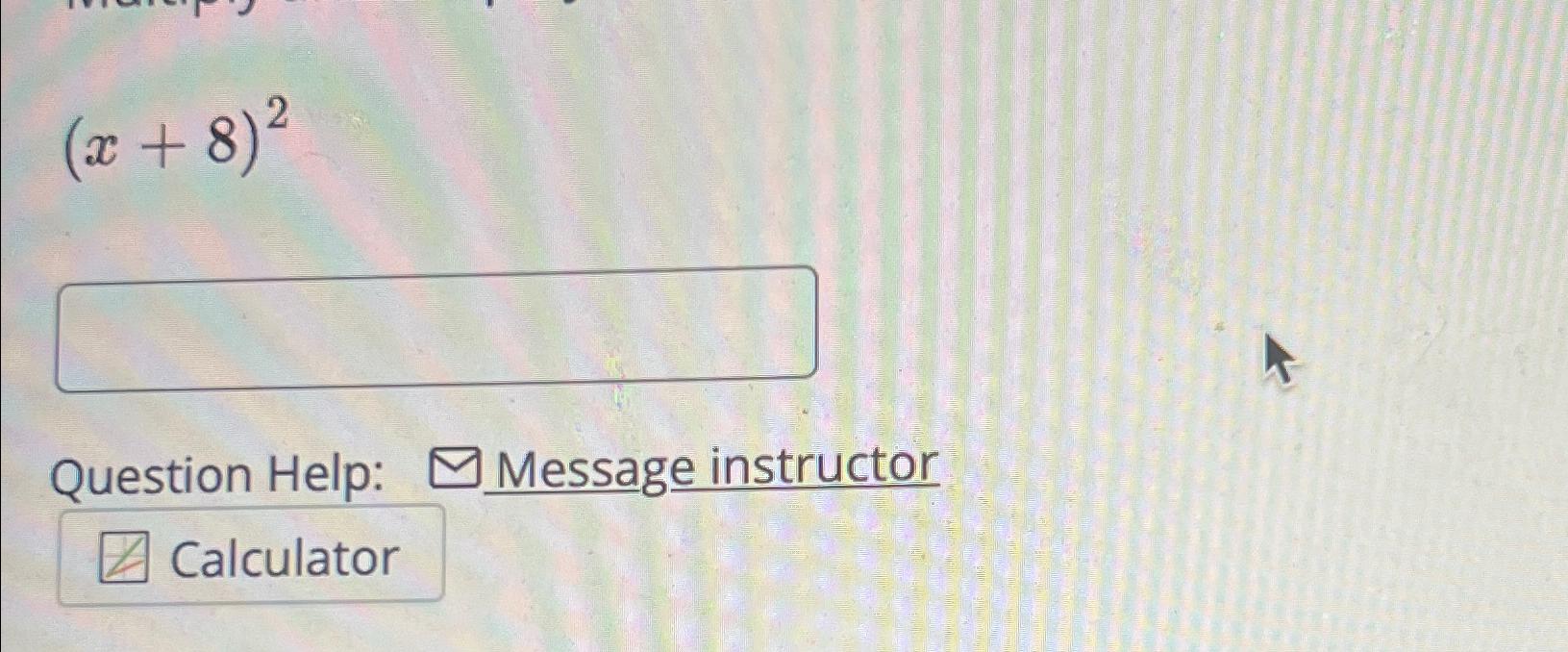 Solved (x+8)2Question Help:Message instructor | Chegg.com
