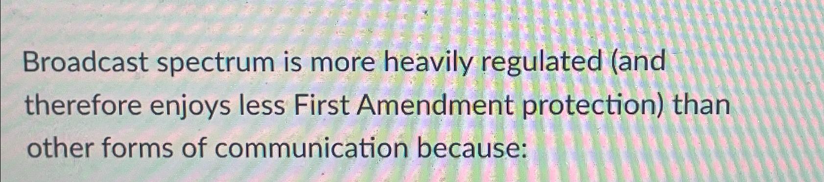 Solved Broadcast spectrum is more heavily regulated (and | Chegg.com