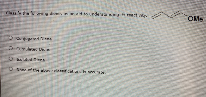 Solved Classify the following diene, as an aid to | Chegg.com