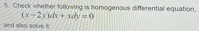 Solved 5. Check whether following is homogenous differential | Chegg.com