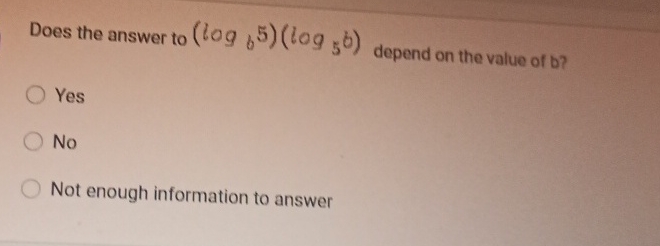 Solved Does the answer to (log65)(log5b) ﻿depend on the | Chegg.com